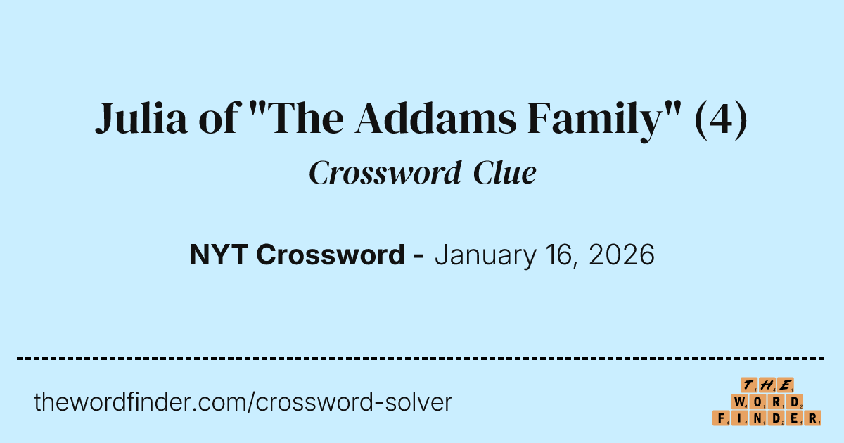 Julia of "The Addams Family" — Crossword Clue
