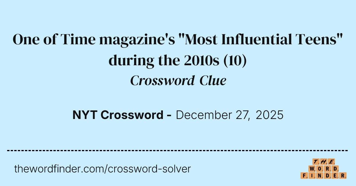 One of Time magazine's "Most Influential Teens" during the 2010s ...