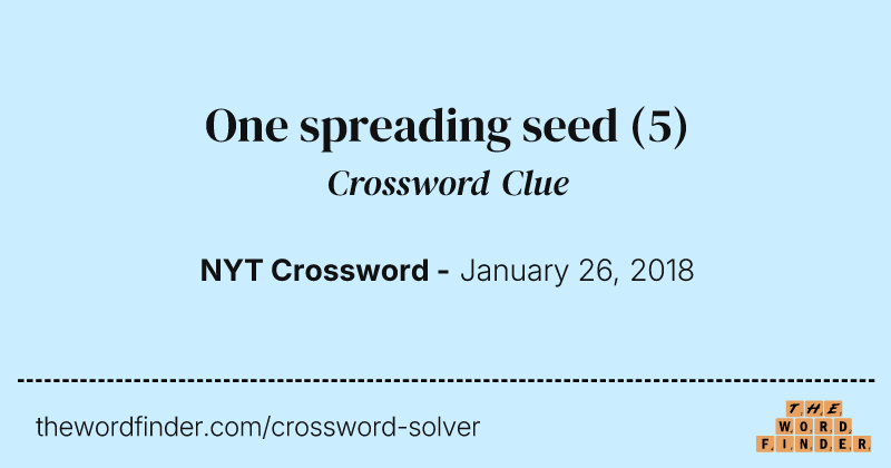 One spreading seed — Crossword Clue