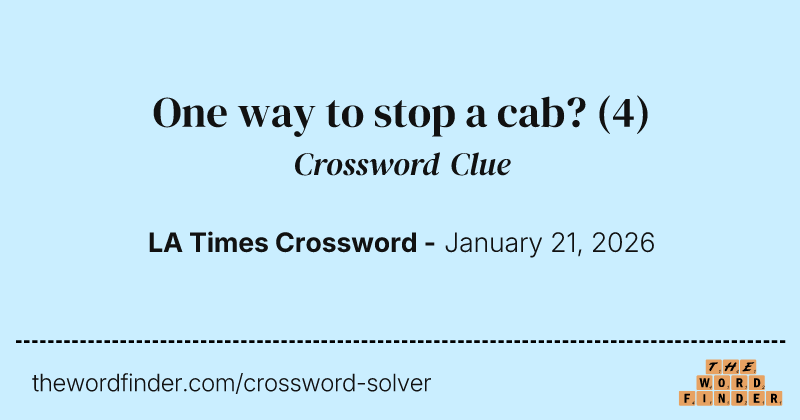 One way to stop a cab? — Crossword Clue