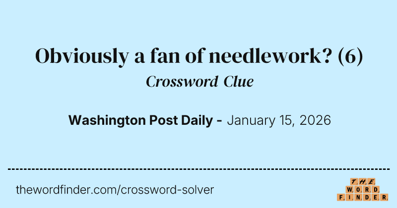 Obviously a fan of needlework? — Crossword Clue