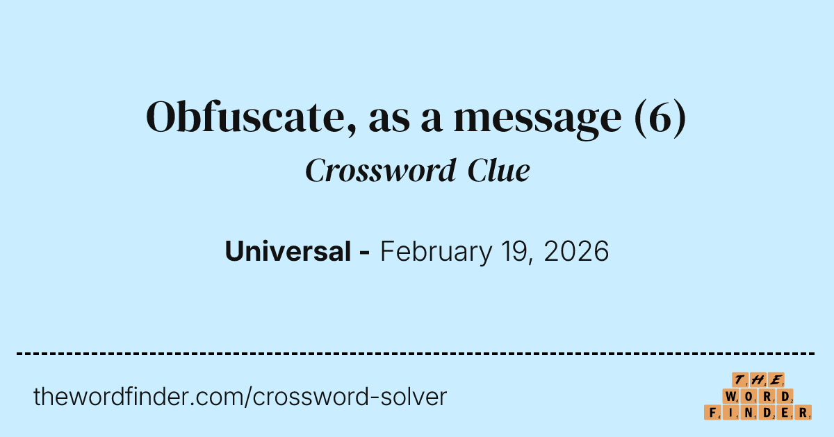 Obfuscate, as a message — Crossword Clue