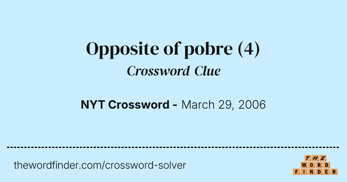 Opposite of pobre — Crossword Clue
