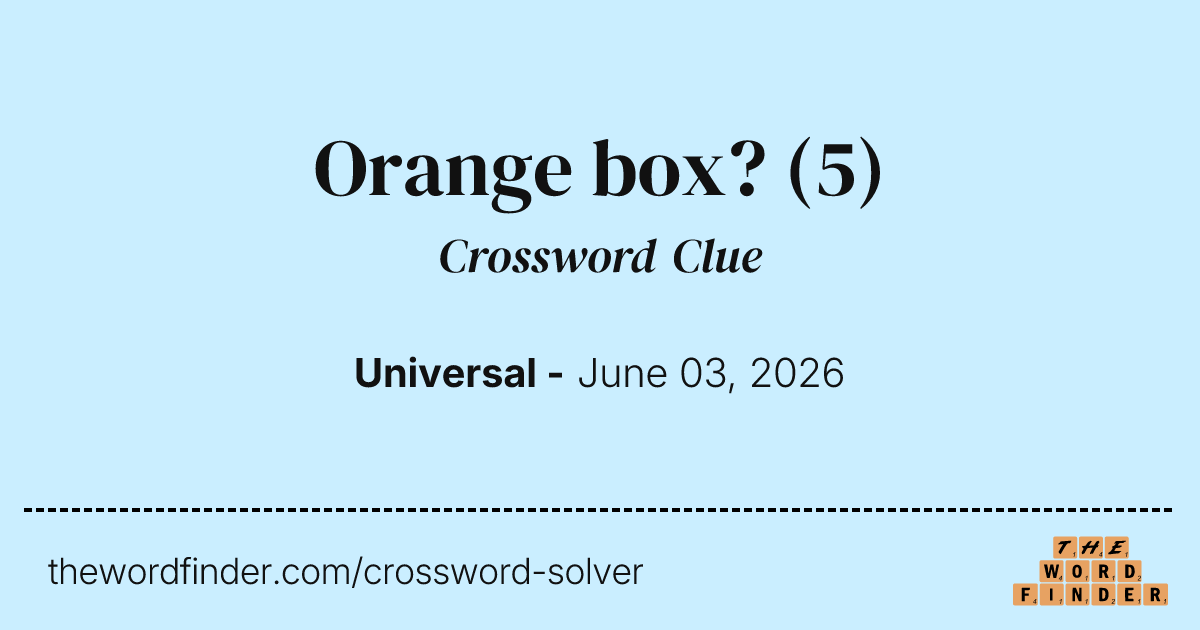 Orange box? — Crossword Clue