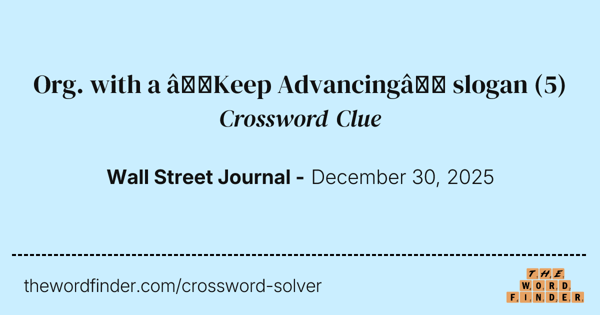 Org. with a “Keep Advancing” slogan — Crossword Clue