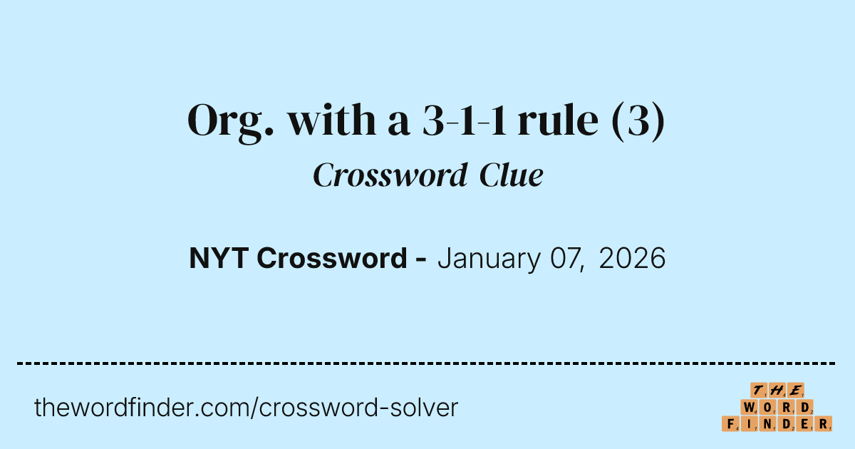 Org. with a 3-1-1 rule — Crossword Clue