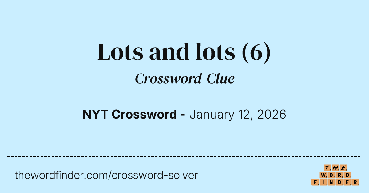 Lots and lots — Crossword Clue