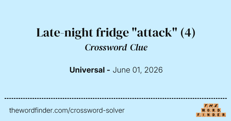 Late-night fridge "attack" — Crossword Clue