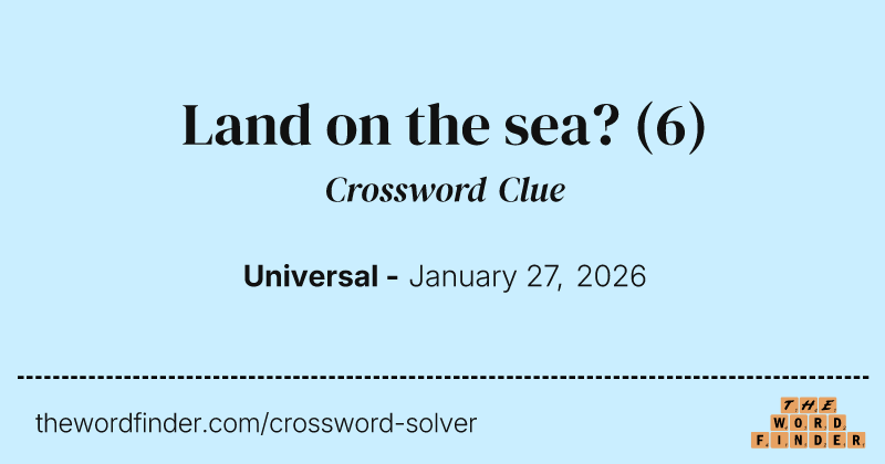 Land on the sea? — Crossword Clue
