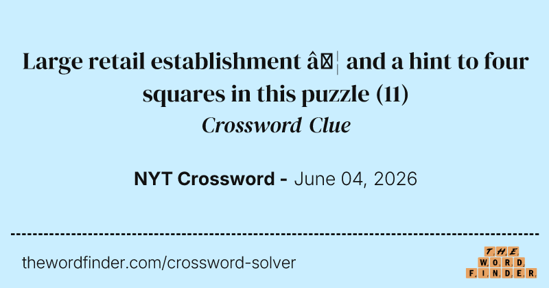 Large retail establishment … and a hint to four squares in this puzzle ...