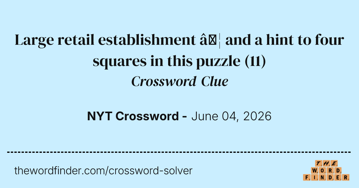 Large retail establishment … and a hint to four squares in this puzzle ...