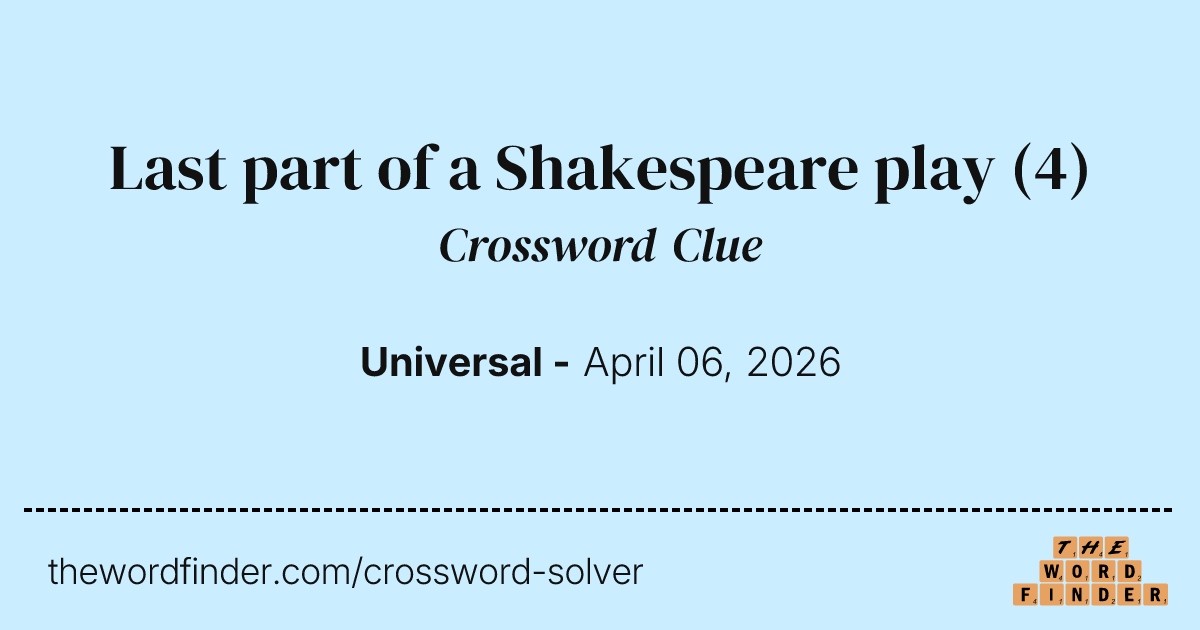 Last part of a Shakespeare play — Crossword Clue
