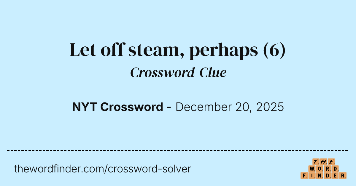Let off steam, perhaps — Crossword Clue