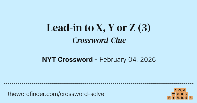 Lead-in to X, Y or Z — Crossword Clue