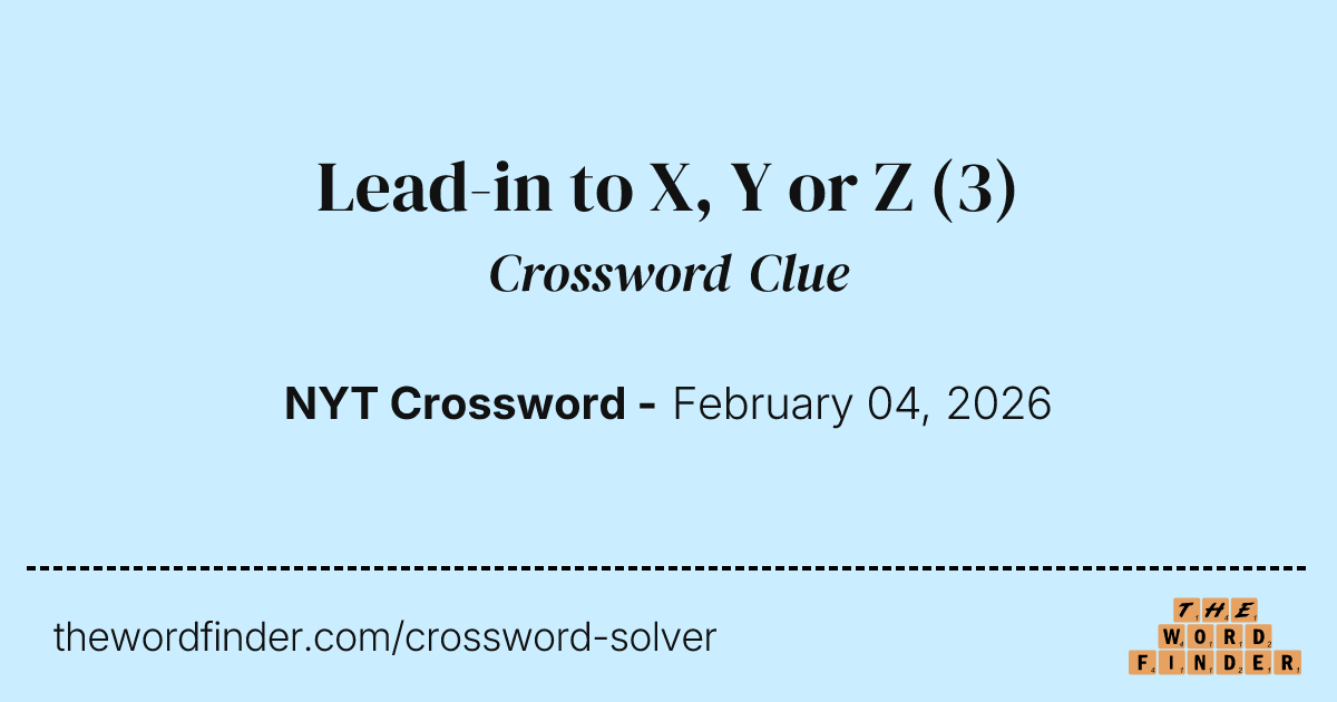 Lead-in to X, Y or Z — Crossword Clue
