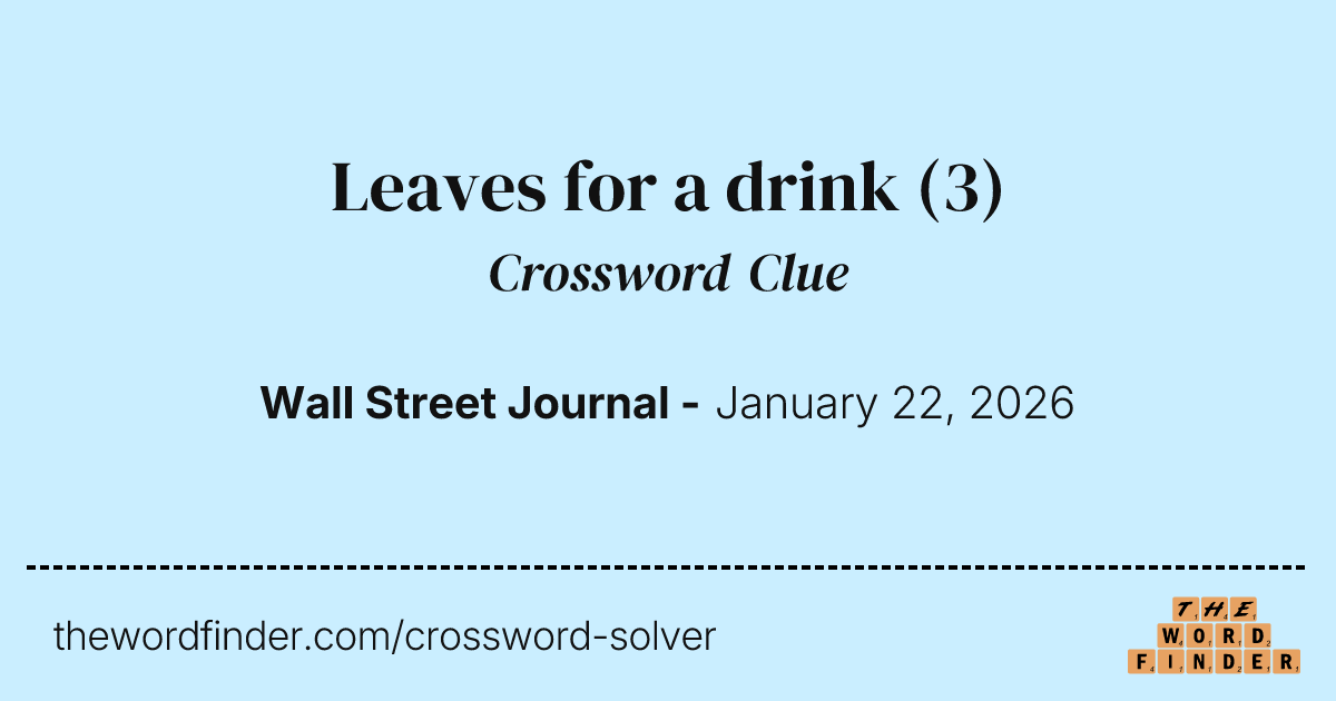 Leaves for a drink — Crossword Clue