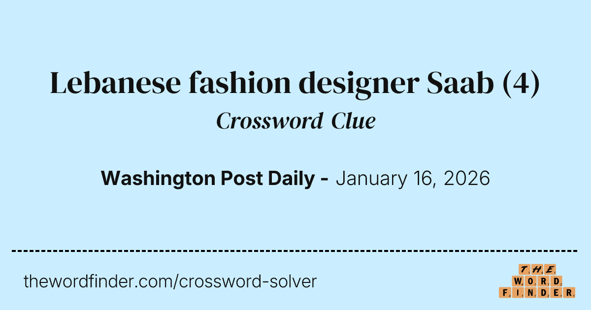 Lebanese fashion designer Saab — Crossword Clue