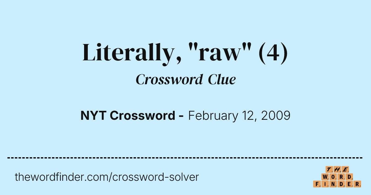 Literally, "raw" — Crossword Clue