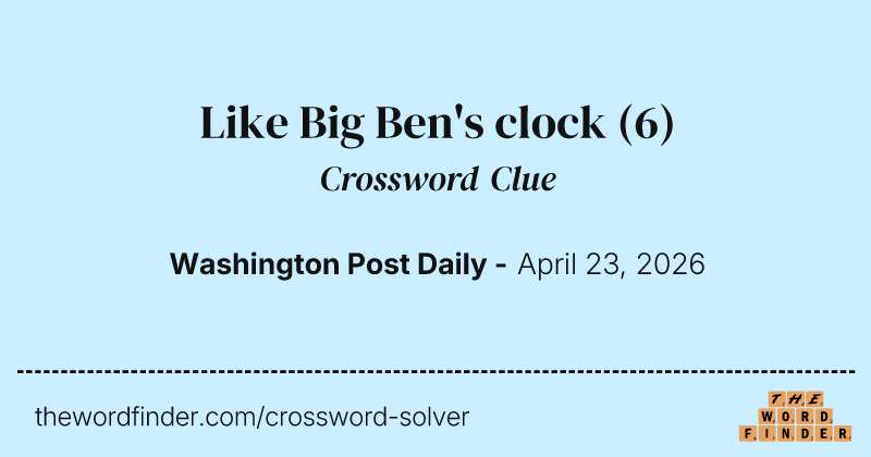 Like Big Ben's clock — Crossword Clue