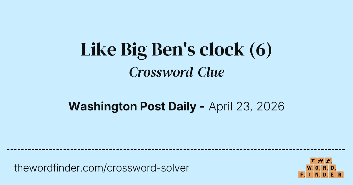 Like Big Ben's clock — Crossword Clue