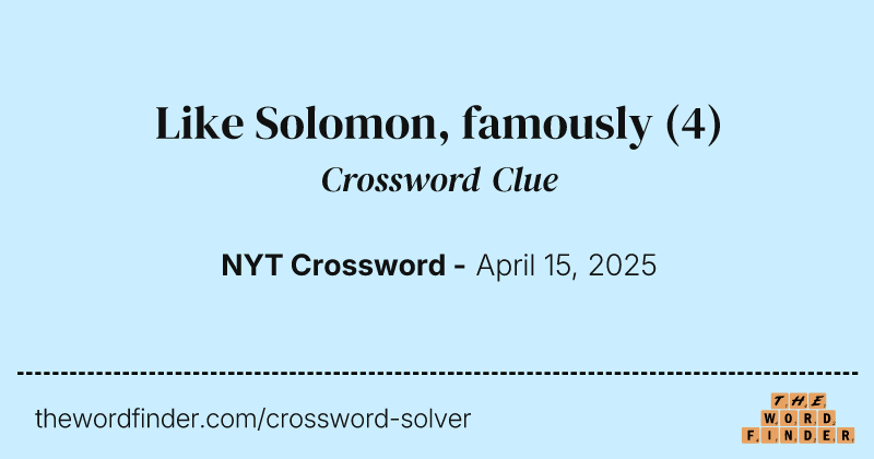 Like Solomon, famously — Crossword Clue