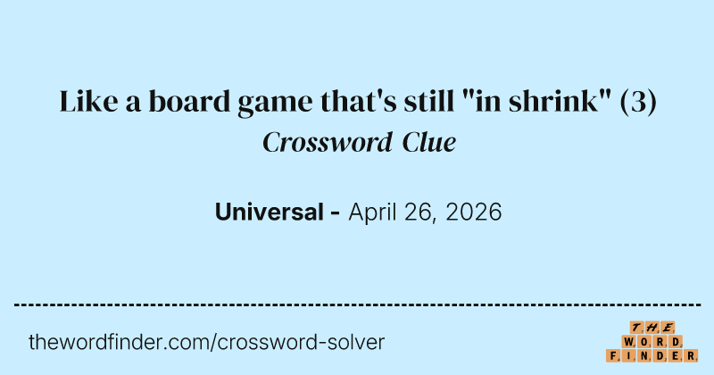 Like a board game that's still "in shrink" — Crossword Clue