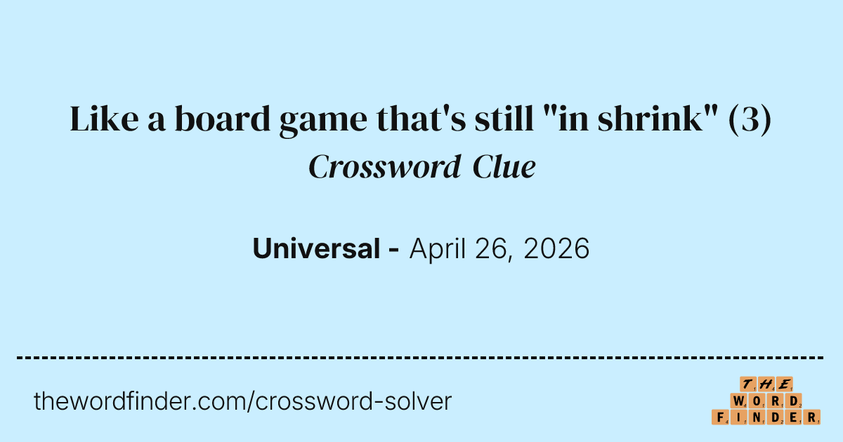 Like a board game that's still "in shrink" — Crossword Clue