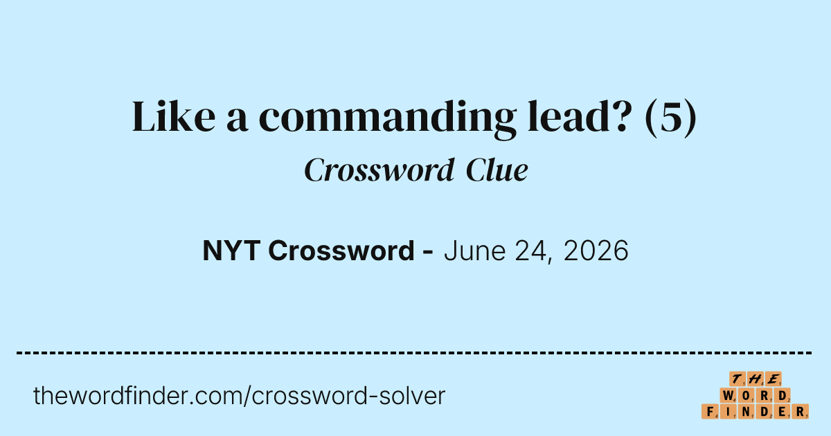 Like a commanding lead? — Crossword Clue
