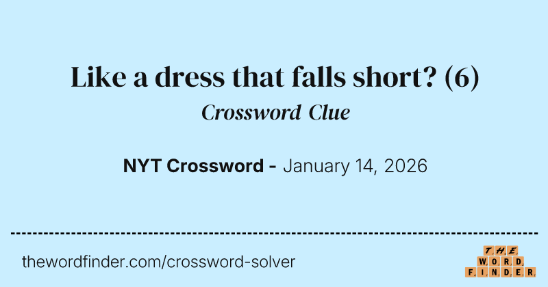 Like a dress that falls short? — Crossword Clue