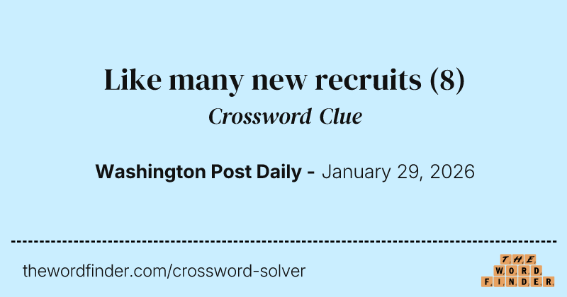 Like many new recruits — Crossword Clue