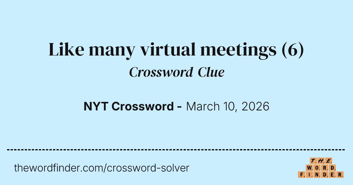 Like many virtual meetings — Crossword Clue