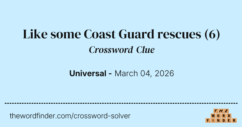Like some Coast Guard rescues — Crossword Clue