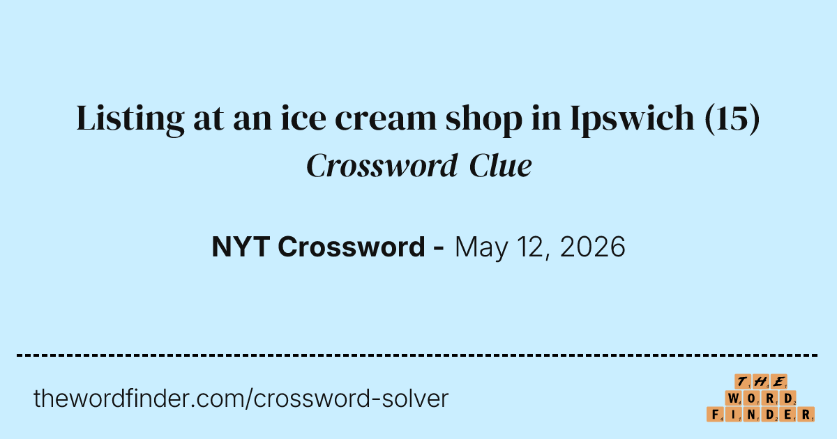 Listing at an ice cream shop in Ipswich — Crossword Clue