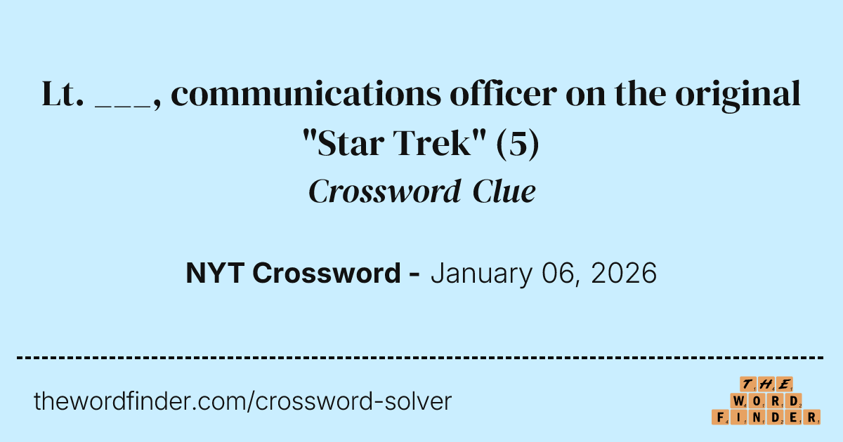 Lt. ___, communications officer on the original "Star Trek" — Crossword ...