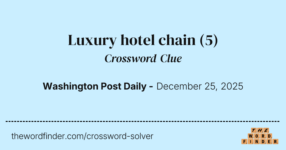 Luxury hotel chain — Crossword Clue