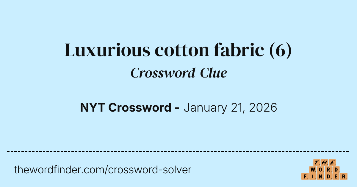 Luxurious cotton fabric — Crossword Clue