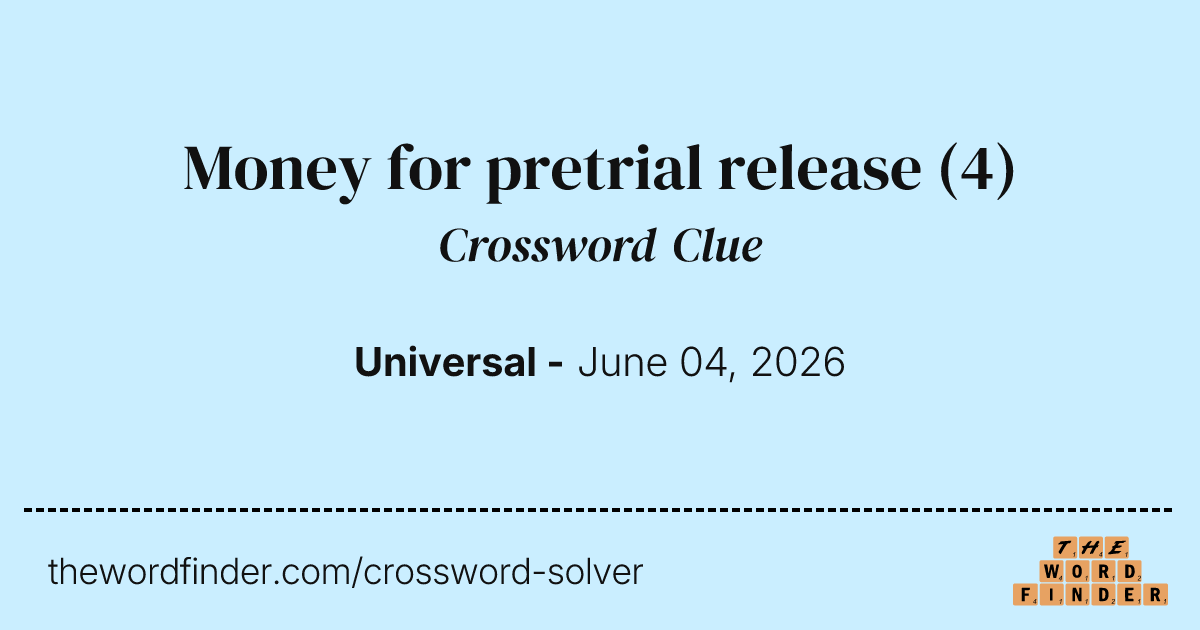 Money for pretrial release — Crossword Clue