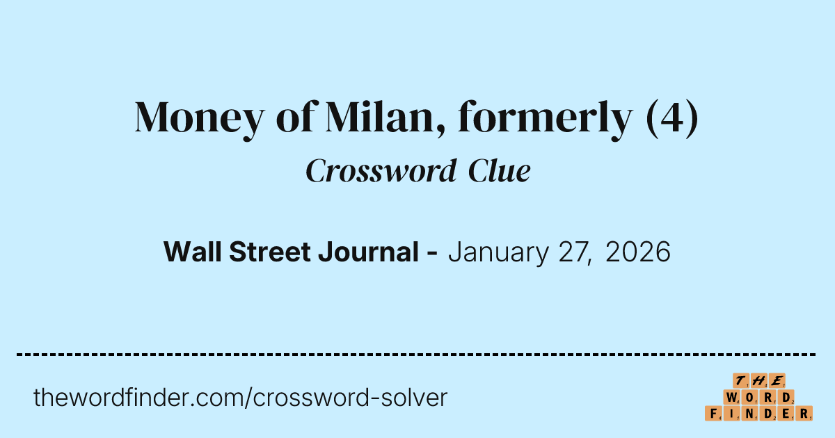 Money of Milan, formerly — Crossword Clue