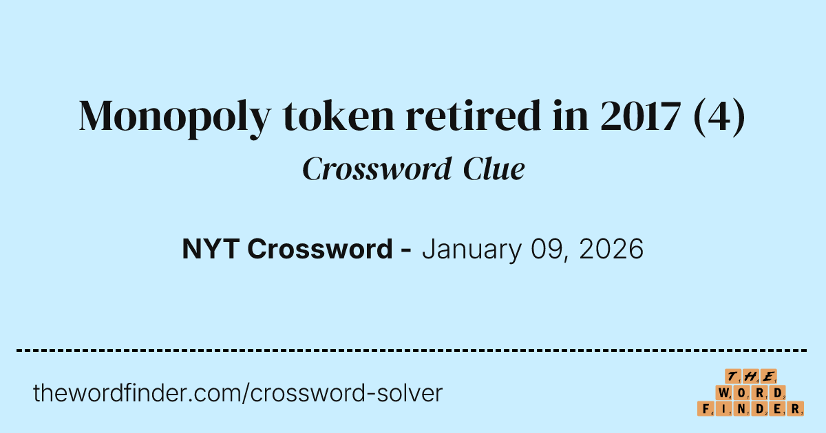 Monopoly token retired in 2017 — Crossword Clue