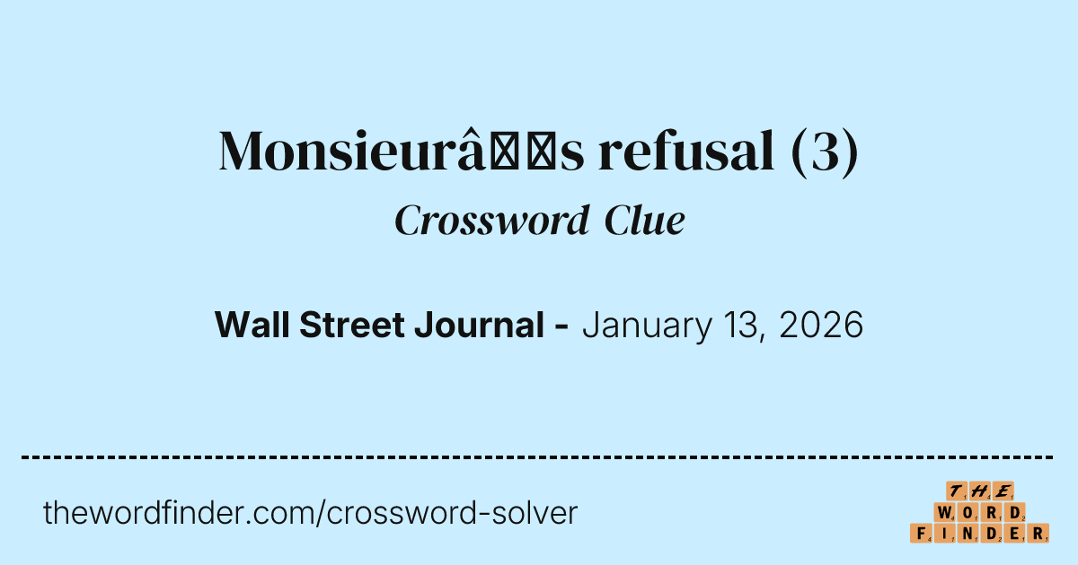 Monsieur’s refusal — Crossword Clue