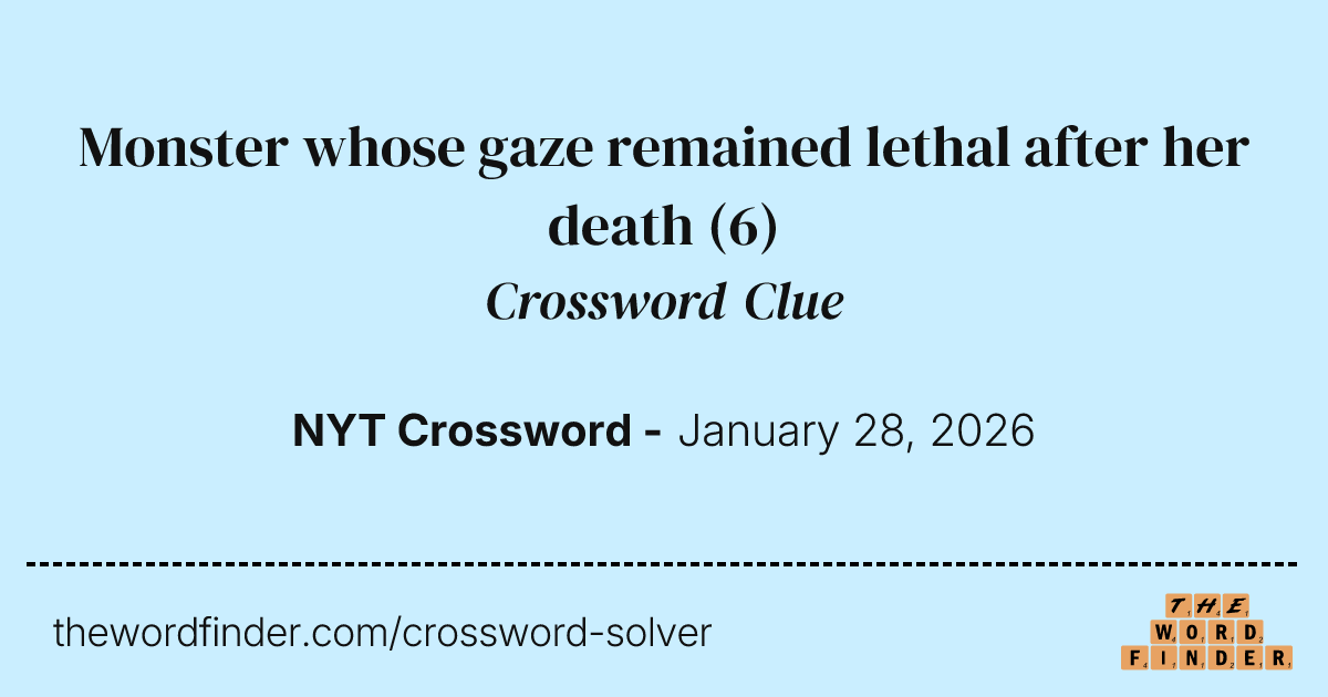 Monster whose gaze remained lethal after her death — Crossword Clue