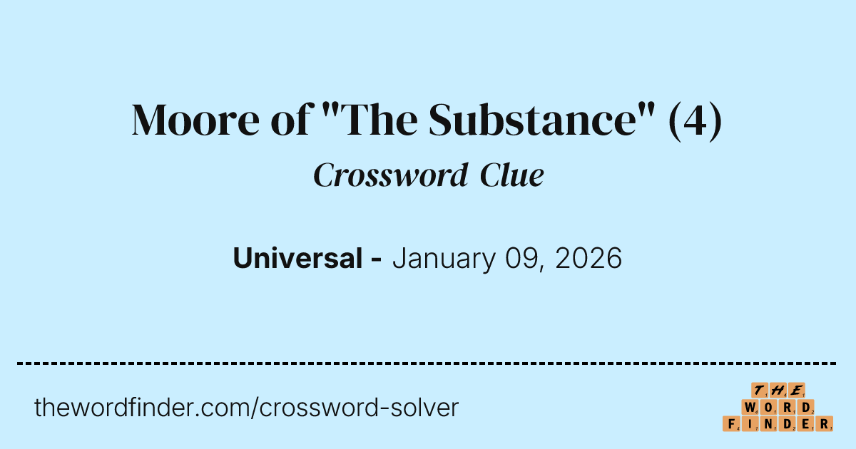 Moore of "The Substance" — Crossword Clue
