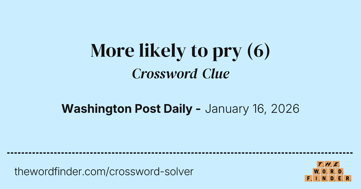 More likely to pry — Crossword Clue