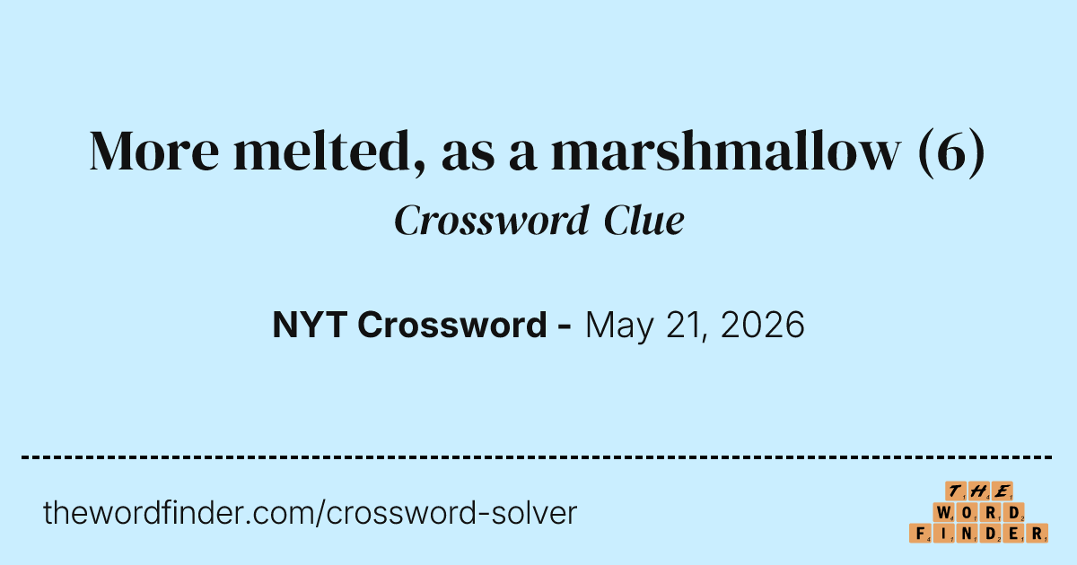 More melted, as a marshmallow — Crossword Clue