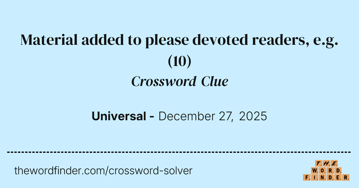 Material added to please devoted readers, e.g. — Crossword Clue