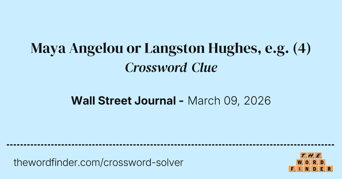 Maya Angelou or Langston Hughes, e.g. — Crossword Clue