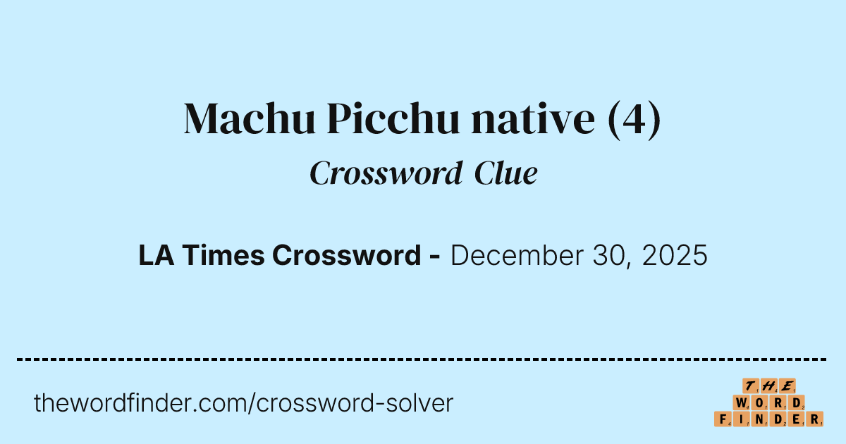 Machu Picchu native — Crossword Clue