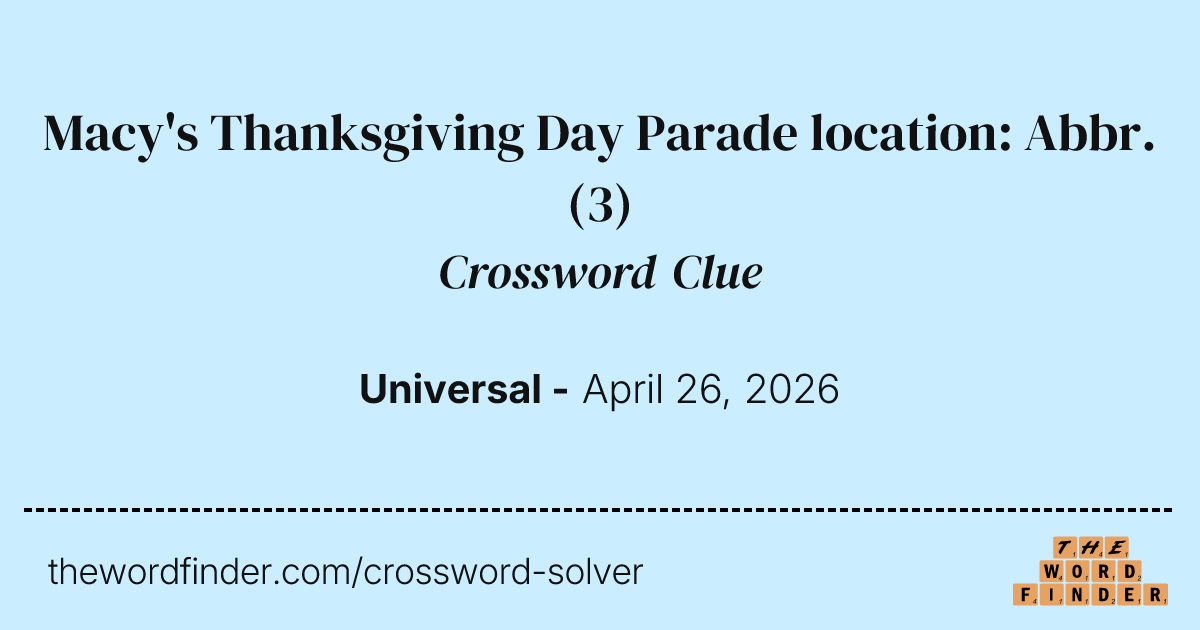 Macy's Thanksgiving Day Parade location: Abbr. — Crossword Clue