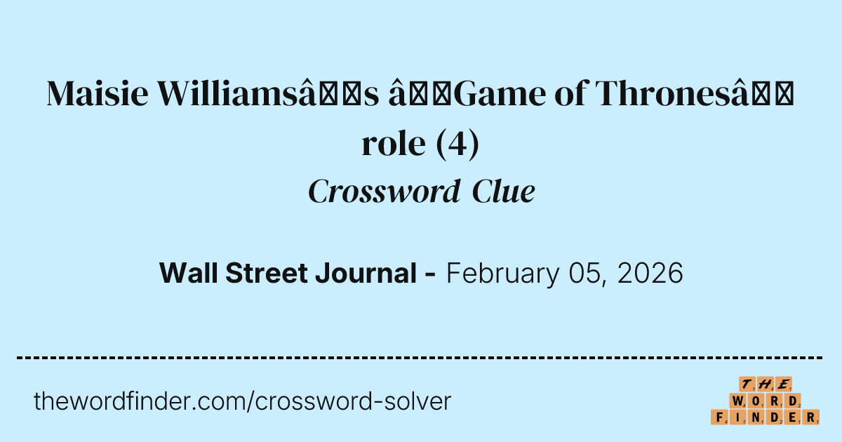 Maisie Williams’s “Game of Thrones” role — Crossword Clue