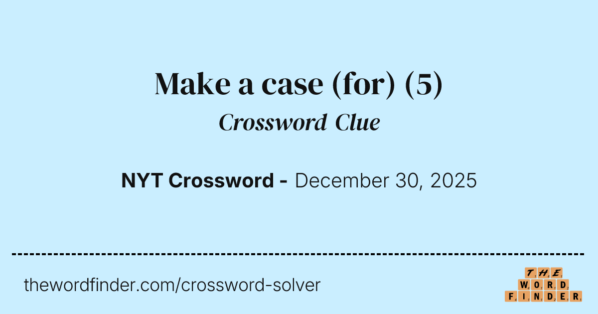 Make a case (for) — Crossword Clue